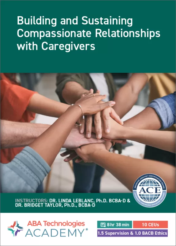 Building and Sustaining Compassionate Relationships with Caregivers | ABA Technologies